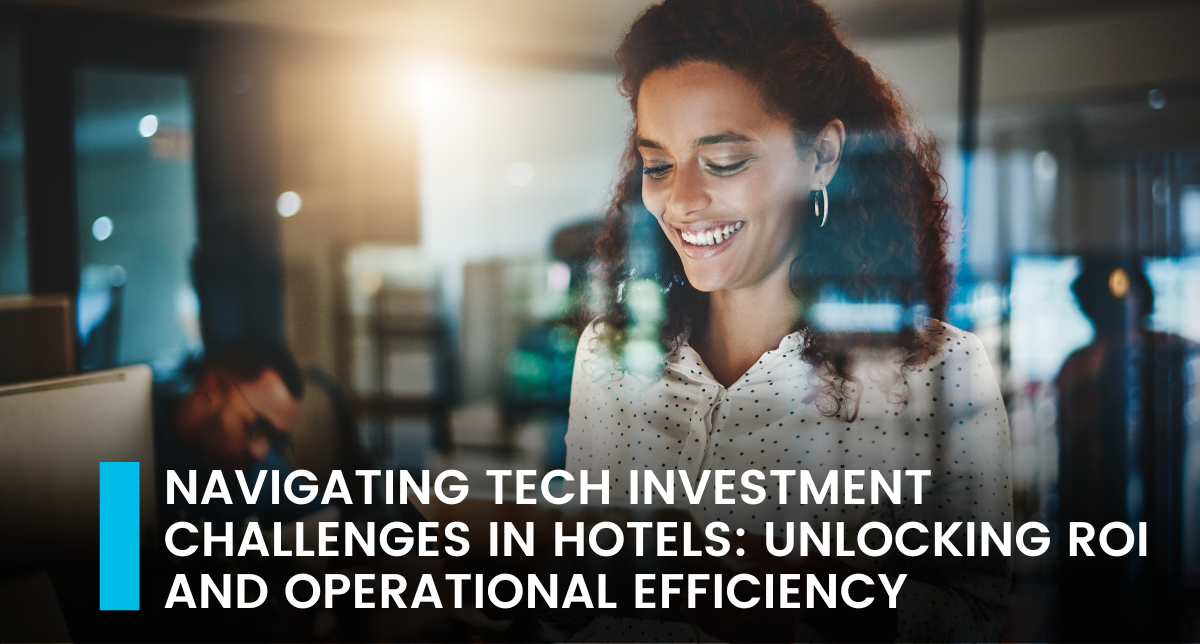 Unlocking Hotel Tech ROI Unlocking Hotel Tech ROI
